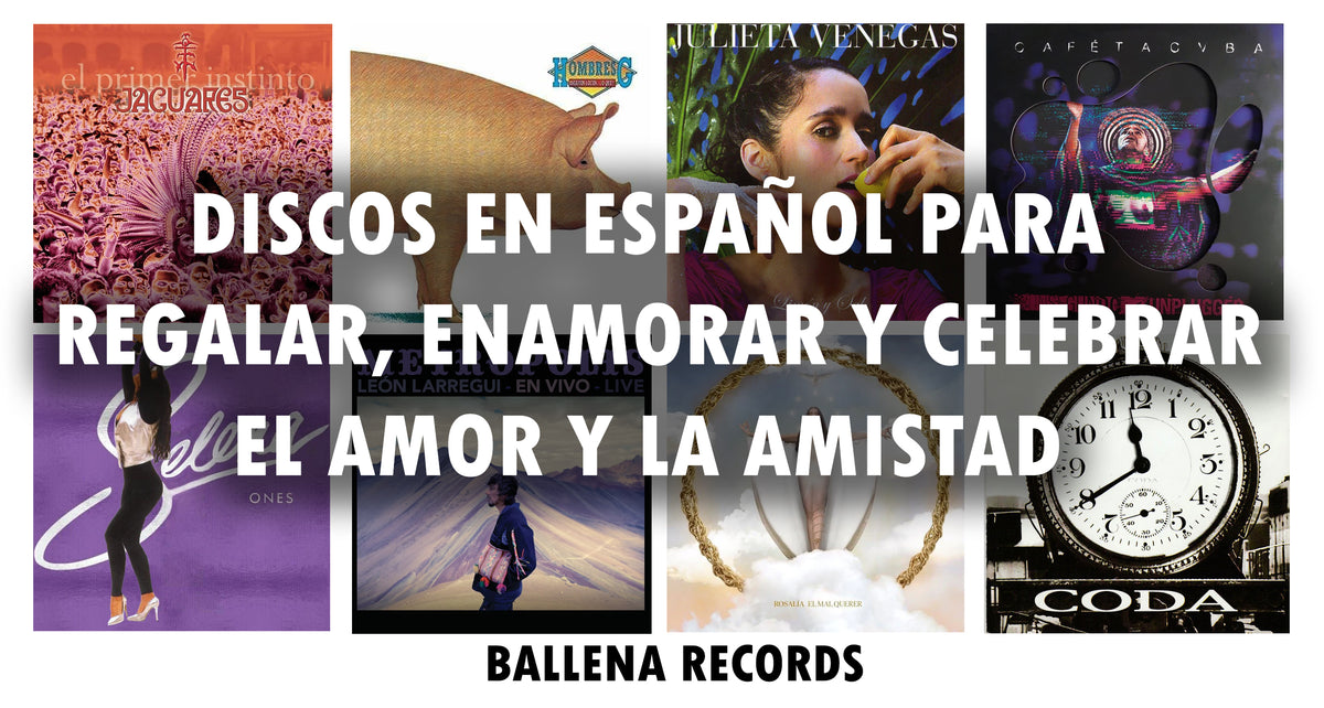 DISCOS EN ESPAÑOL PARA REGALAR, ENAMORAR Y CELEBRAR EL AMOR Y LA AMIST ...